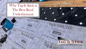Why Tag & Stick Is The Best Roof Underlayment Product For Your Rooftop