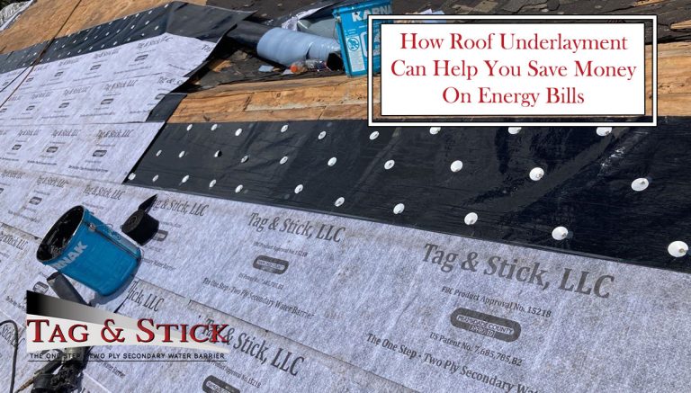 Reduce Energy Bills This Summer With Tag & Stick Roof Underlayment